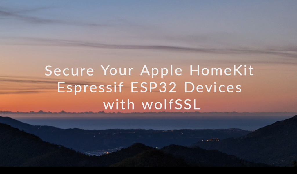 Secure Your Apple HomeKit Espressif ESP32 Devices with wolfSSL – wolfSSL