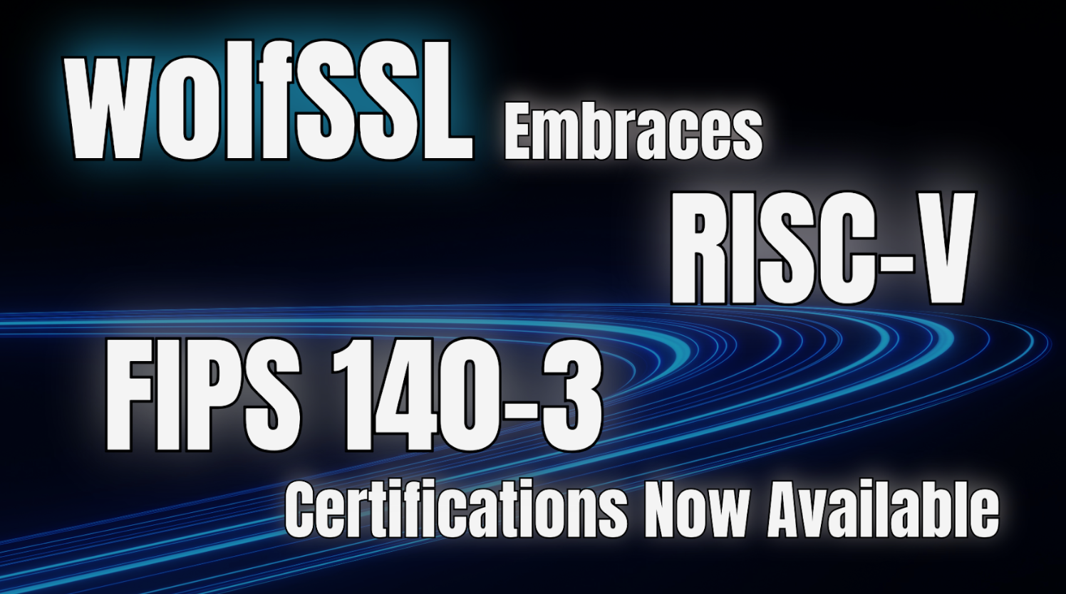 wolfSSL Embraces RISC-V; FIPS 140-3 Certifications Now Available - wolfSSL
